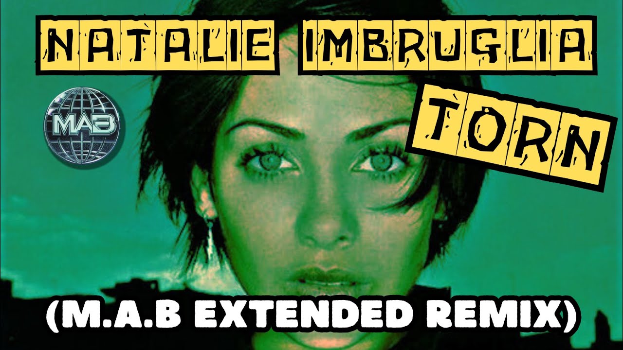 Natalie Imbruglia’s “Torn” (M.A.B. Extended Remix): A Slow-Dance ...